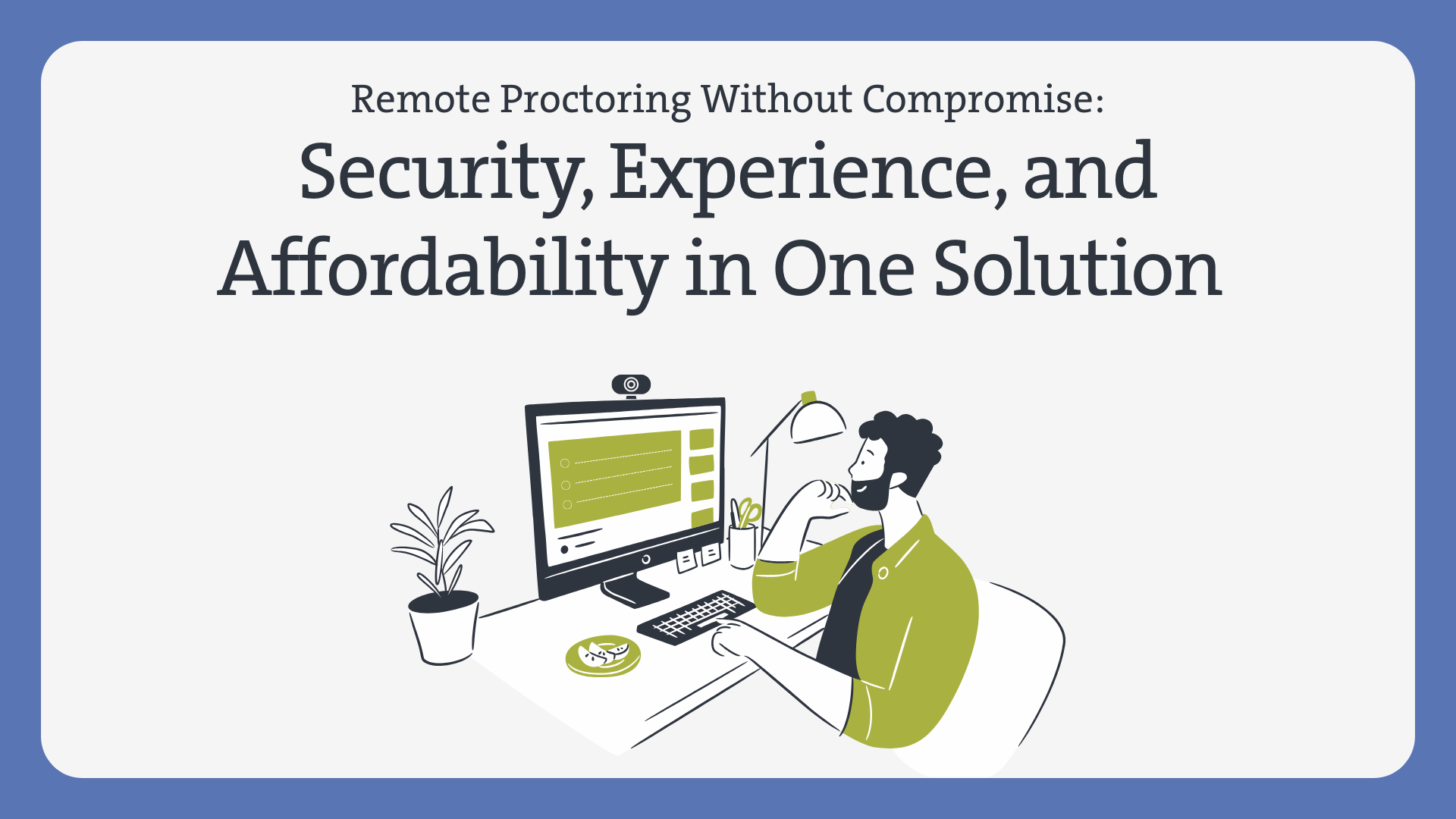 Remote Proctoring Without Compromise: Security, Experience, and ...